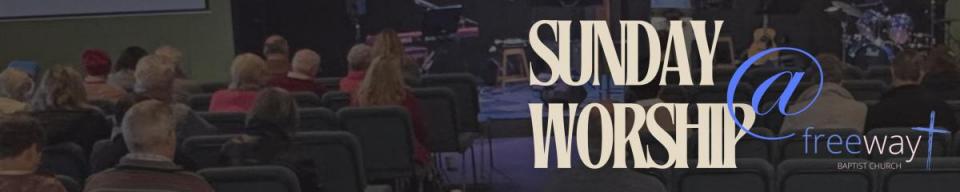 Welcome to Freeway Baptist Church | Freeway Baptist Church, Chelsea